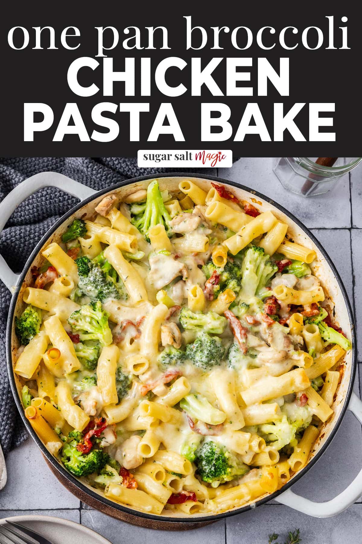 One Pan Chicken and Broccoli Pasta Bake - Sugar Salt Magic
